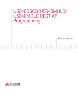 U5040BSCB/U5040MULB/U5040MDLB REST API Programming Reference Guide | Keysight
