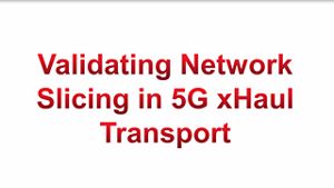 Validating Network Slicing in 5G xHaul Network Transport | Keysight