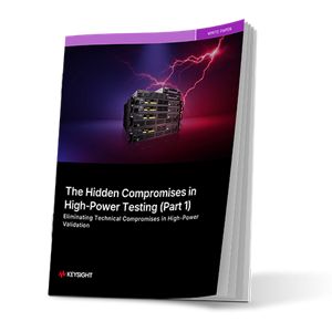 The Hidden Compromises in High Power Testing | Keysight